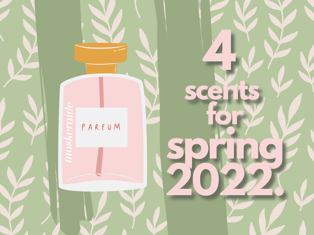 4 Scents for Spring 2022 – MaskerAide Beauty
